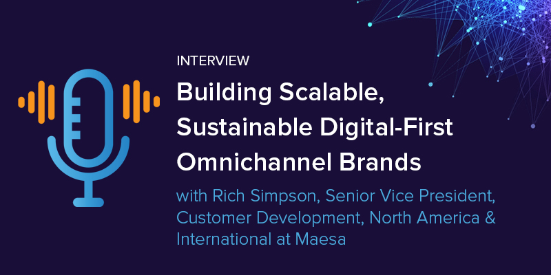 Building Scalable, Sustainable Digital-First Omnichannel Brands, with ...